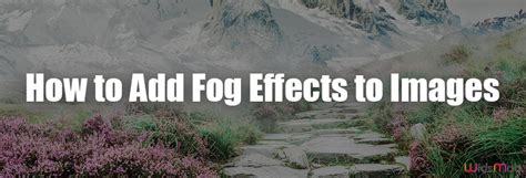 7 Easy Ways To Add Fog Effects To Images Withwithout Photoshop