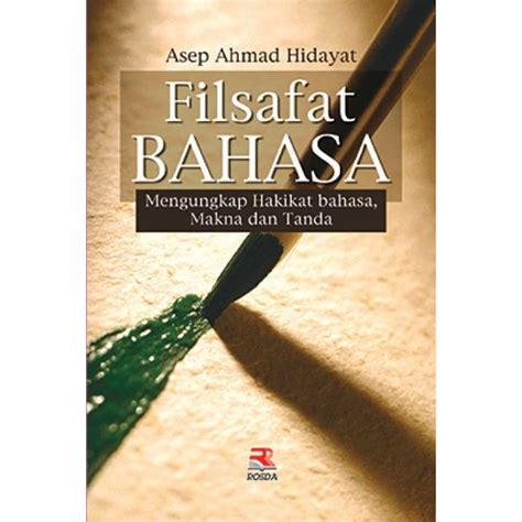 Jual Filsafat Bahasa Mengungkap Hakikat Bahasa Makna Dan Tanda Asep Ahmad Hidayat Rd