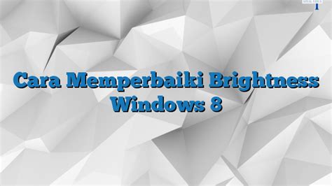 Cara Memperbaiki Brightness Windows 8 Simakterus