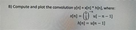 Solved B Compute And Plot The Convolution Y N X N ∗h N