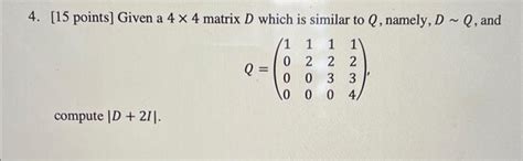 Solved 4 15 Points Given A 4×4 Matrix D Which Is Similar