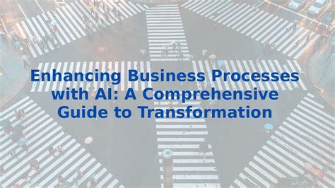 Enhancing Business Processes With Ai A Comprehensive Guide To Transformation