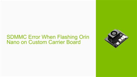Sdmmc Error When Flashing Orin Nano On Custom Carrier Board Help Docs