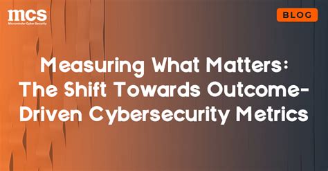 Measuring What Matters The Shift Towards Outcome Driven Cybersecurity Metrics Microminder