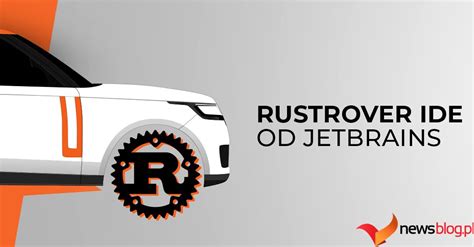 Rustrover Nowe Ide Dla Rusta Od Jetbrains