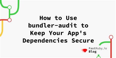 How To Use Bundler Audit To Keep Your Apps Dependencies Secure