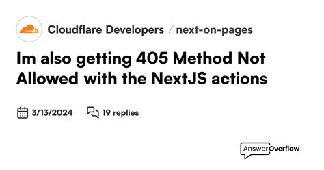 Im Also Getting 405 Method Not Allowed With The Nextjs Actions Cloudflare Developers