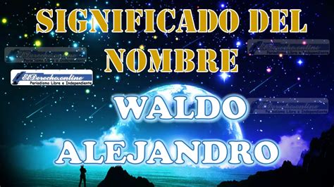 Significado Del Nombre Waldo Alejandro Su Origen Y Más 🥇 El Derecho