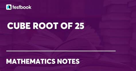 Cube Root Of 25 How To Calculate Explained With Solved Example