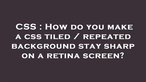 Css How Do You Make A Css Tiled Repeated Background Stay Sharp On A Retina Screen Youtube