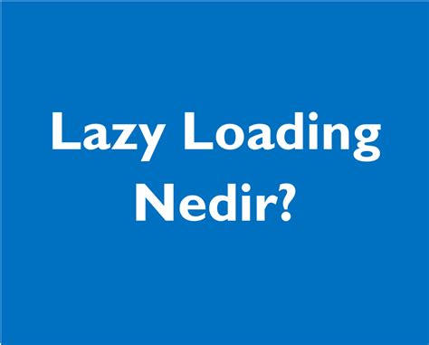 Lazy Loading Nedir Sayfa Yükleme Sürelerini Azaltın Fatbotter Makale