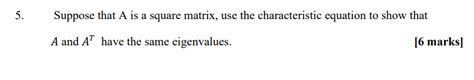 Solved Suppose That A Is A Square Matrix Use The Chegg