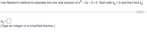 Solved Use Newton S Method To Estimate The One Real Solution Chegg