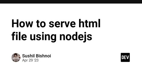 How To Serve Html File Using Nodejs Dev Community