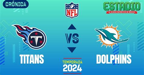 Tennessee Titans Agudiza La Crisis De Los Miami Dolphins Y Logra Su