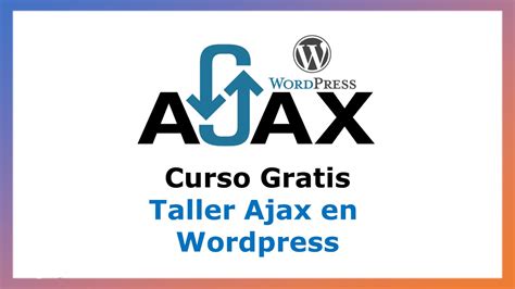 Curso Gratis De Taller Ajax En Wordpress