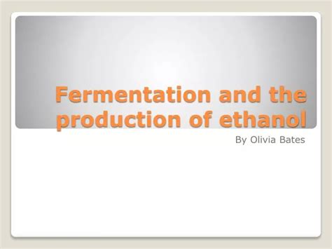 Ppt Fermentation And The Production Of Ethanol Powerpoint Presentation Id 2256146