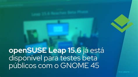 Opensuse Leap 16 Confirmado Baseado Na Nova Plataforma Linux Adaptável Da Suse