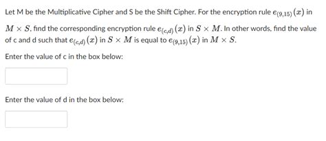solved let m be the multiplicative cipher and s be the shift