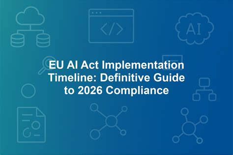 Eu Ai Act Implementation Timeline Definitive Guide To 2026 Compliance Topmost Ads