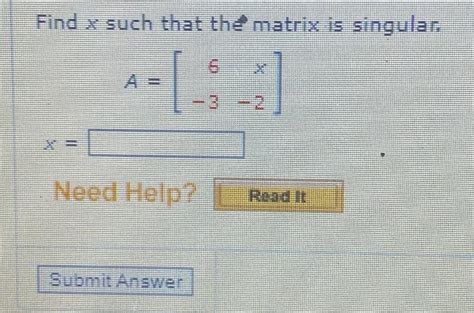 Solved Find X Such That The Matrix Is Singular A 6−3x−2