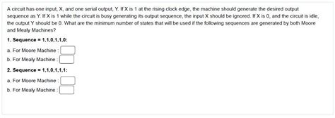 Solved A Circuit Has One Input X And One Serial Output Y Chegg Com