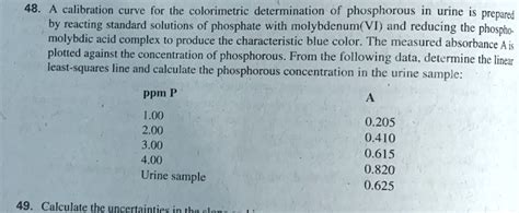 Solved 48 A Calibration Curve For Ihe Colorimetric Determination Of Phosphorous In Urine Is