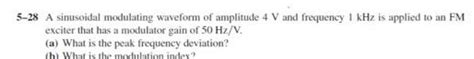Solved 5 28 A Sinusoidal Modulating Waveform Of Amplitude 4 V And Frequency Tutorbin