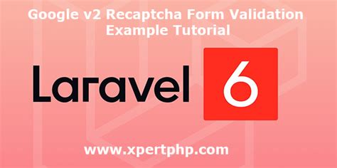 Laravel 6 Google V2 Recaptcha Form Validation Example Tutorial XpertPhp