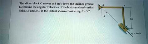 The Slider Block C Moves At M S Down The Inclined Groove Determine The Angular Velocities Of
