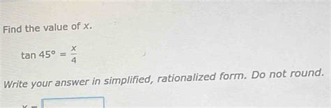 Solved Find The Value Of X Tan 45° X4 Write Your Answer In Simplified Rationalized Form Do