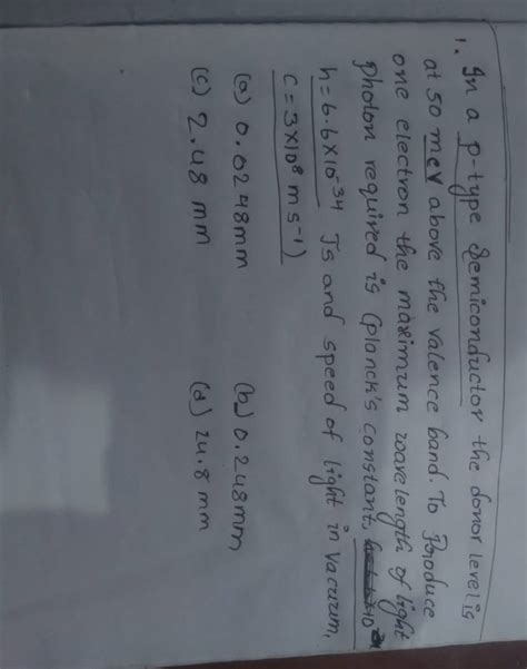 In A P Type Semiconductor The Donor Level Is At 50 Mev Above The Valence