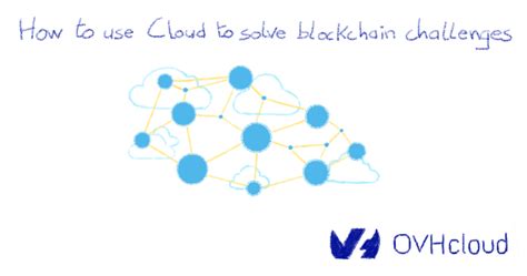 how to use cloud to solve blockchain challenges ovhcloud blog