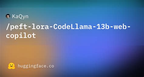 KaQyn Peft Lora CodeLlama 13b Web Copilot Hugging Face