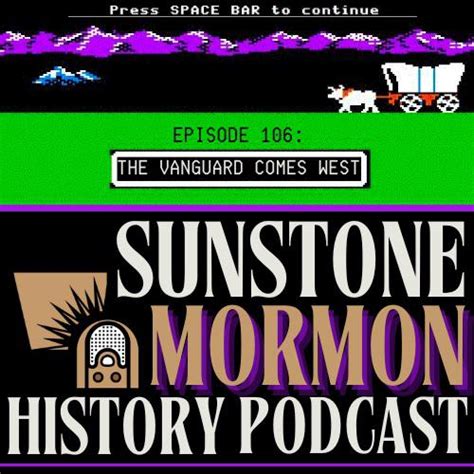 Sunstone Mormon History Podcast E106 “the Vanguard Comes West” Bryan