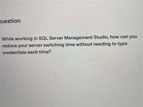 While Working In Sql Server Management Studyx