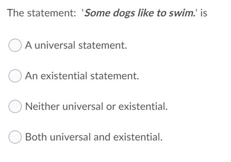 Solved The Statement Some Dogs Like To Swim Is A