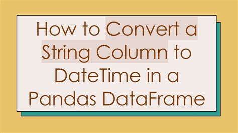 How To Convert A String Column To Datetime In A Pandas Dataframe Youtube
