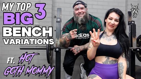 My Top 3 Big Bench Press Variations Ft Hot Goth Mommy Youtube
