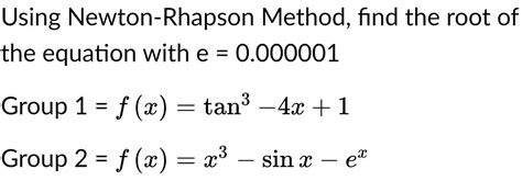 Solved Jsing Newton Rhapson Method Find The Root Of He Chegg