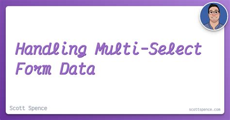 Handling Multi Select Form Data Scott Spence
