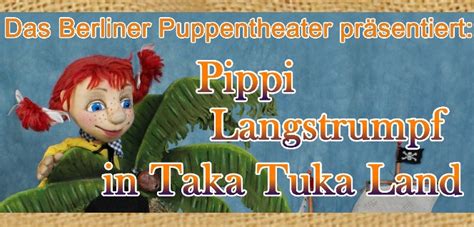 Pippi Langstrumpf Im Taka Tuka Land Für Kinder Berliner Puppentheater In Der Kulturgießerei
