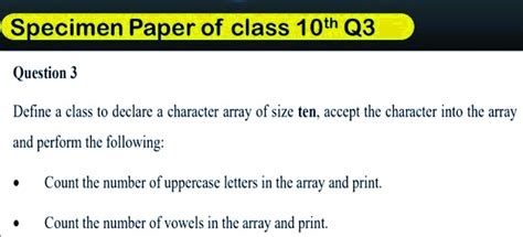 Define A Class To Declare A Character Array Of Size Ten Accept The