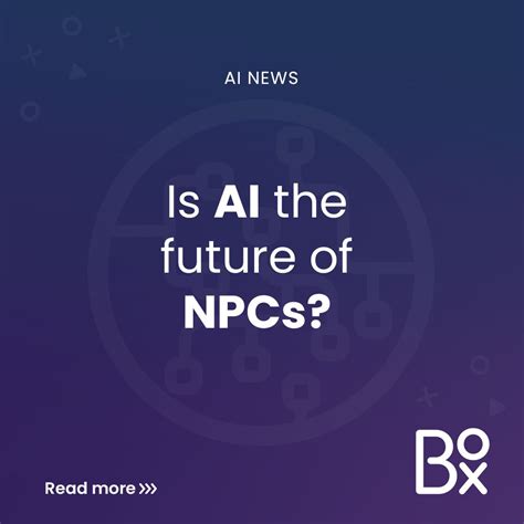 Box On Linkedin Is Ai The Future Of Npcs Are Ai Npcs Really Going To Revolutionise
