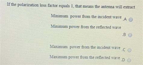 Solved If The Polarization Loss Factor Equals 1 That Means