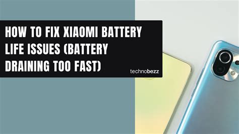 How To Fix Xiaomi Battery Life Issues Battery Draining Too Fast Technobezz