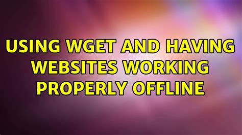 ubuntu using wget and having websites working properly offline youtube