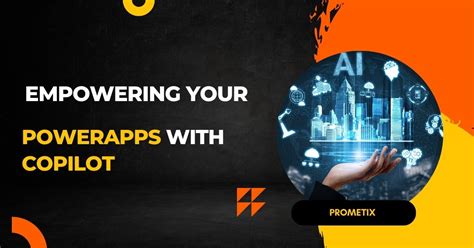 Empowering Microsoft Powerapps With Copilot Prometix