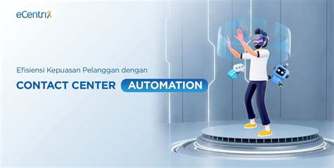 Efisiensi Kepuasan Pelanggan Dengan Contact Center Automation Ecentrix