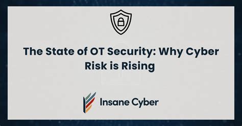 The State Of Ot Security Why Cyber Risk Is Rising Insane Cyber